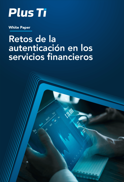 Retos de la autenticación en los servicios financieros|Plus TI