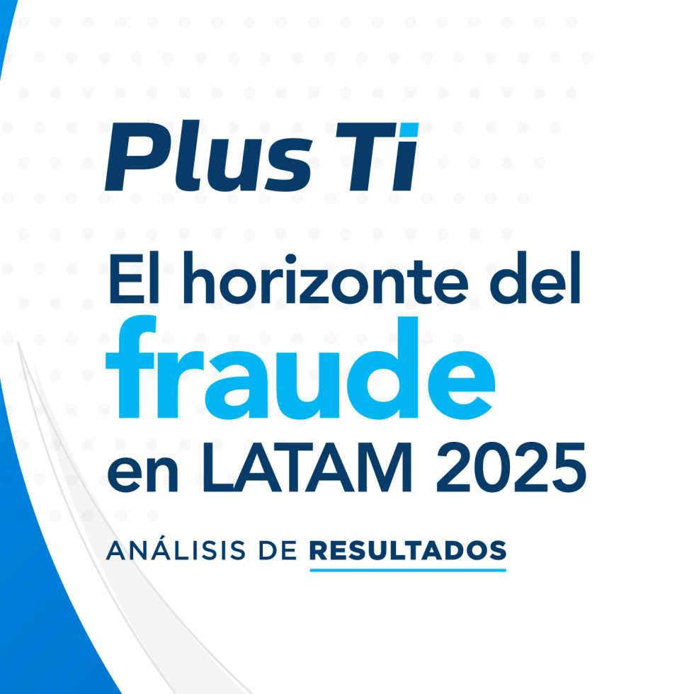 El horizonte del fraude en LATAM 2025|Plus TI